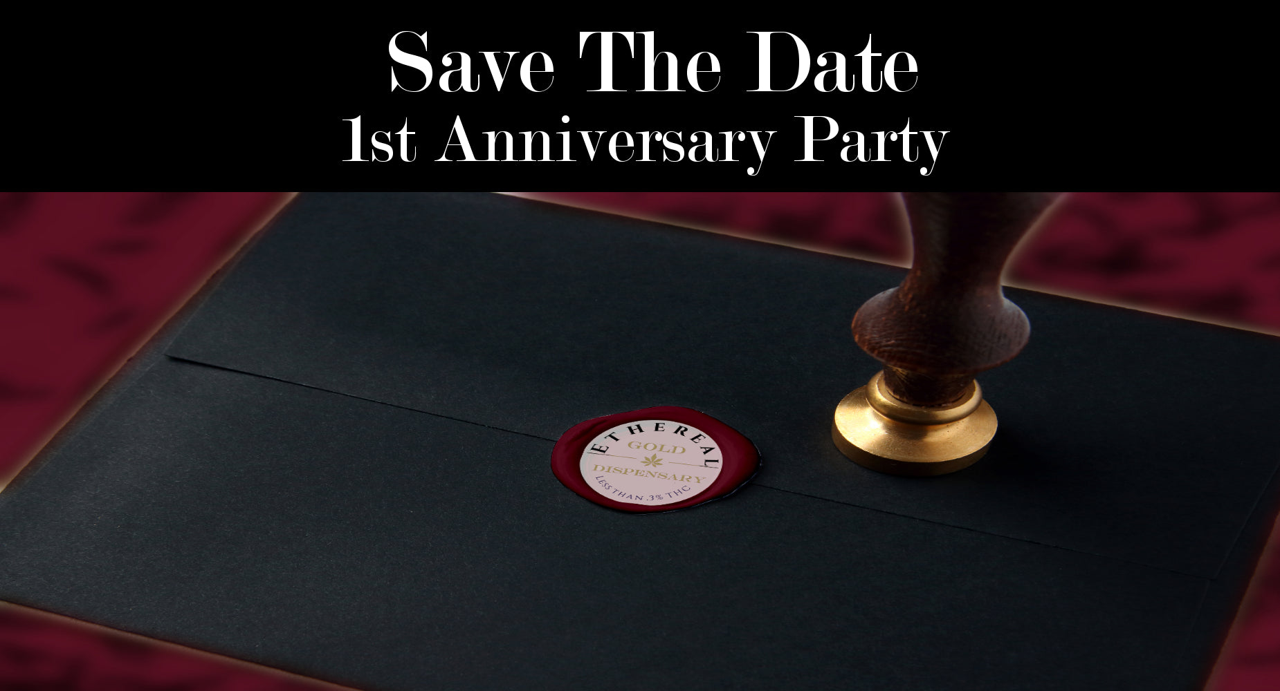 Ethereal Gold Dispensary's 1st Anniversary - Hold the Date